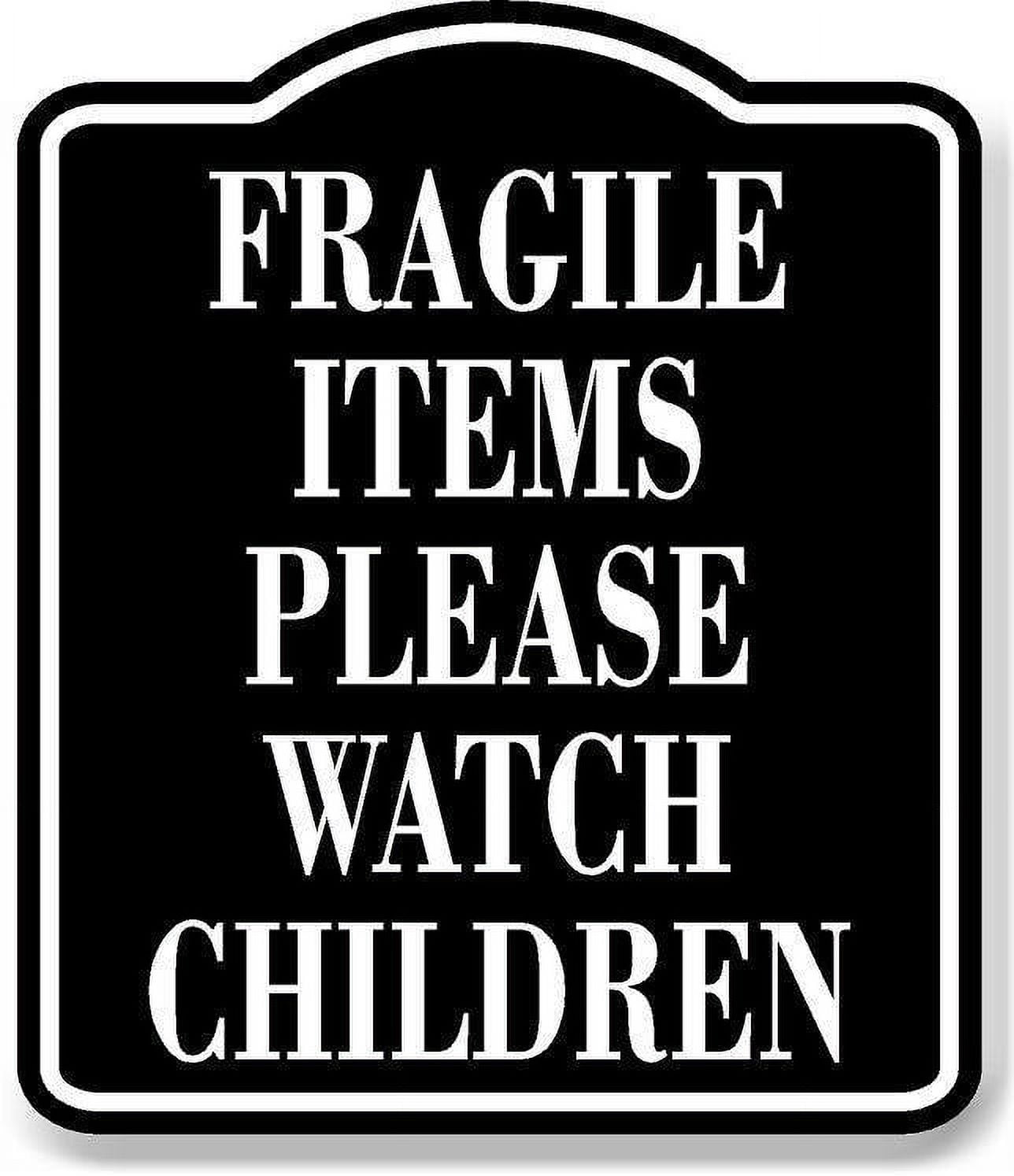 Fragile Items Please Watch Children BLACK Aluminum Composite Sign, 15 ...
