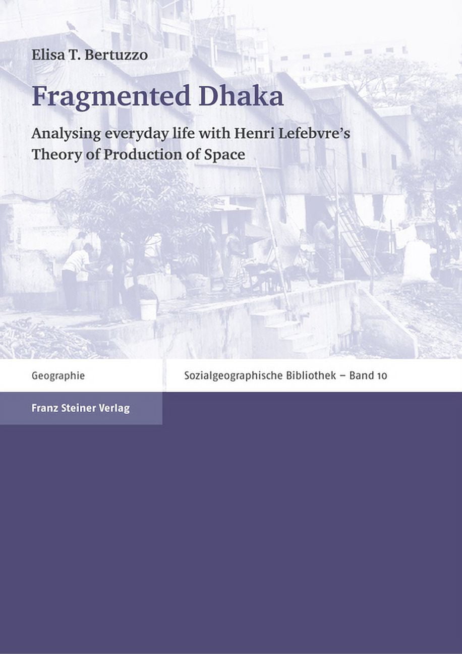 Fragmented Dhaka: Analysing Everyday Life with Henri Lefebvre's Theory of Production of Space ...