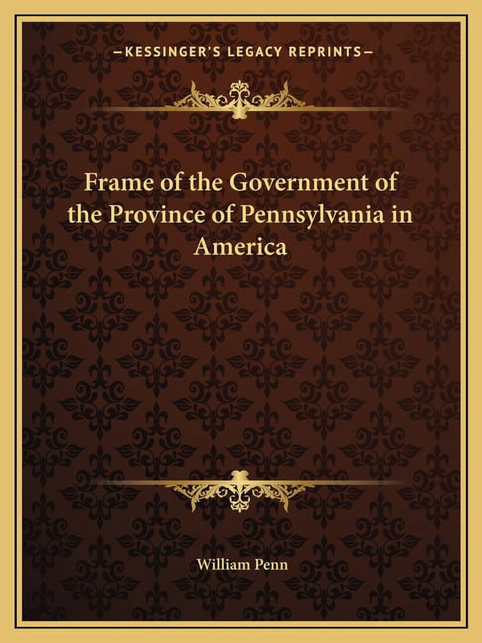 Frame of the Government of the Province of Pennsylvania in America ...