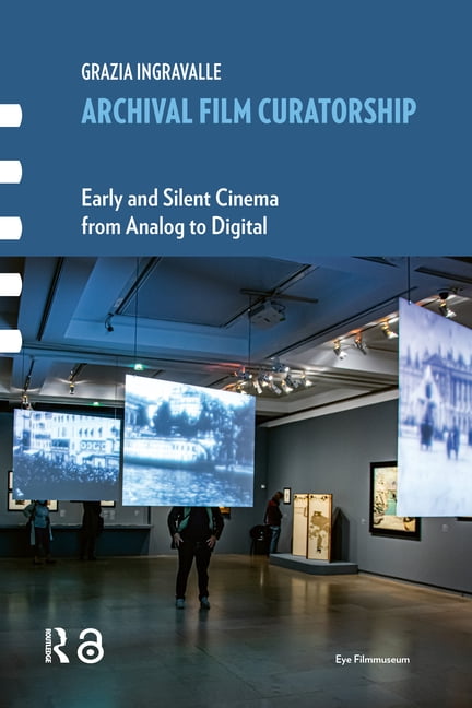 Framing Film Archival Film Curatorship: Early and Silent Cinema from ...