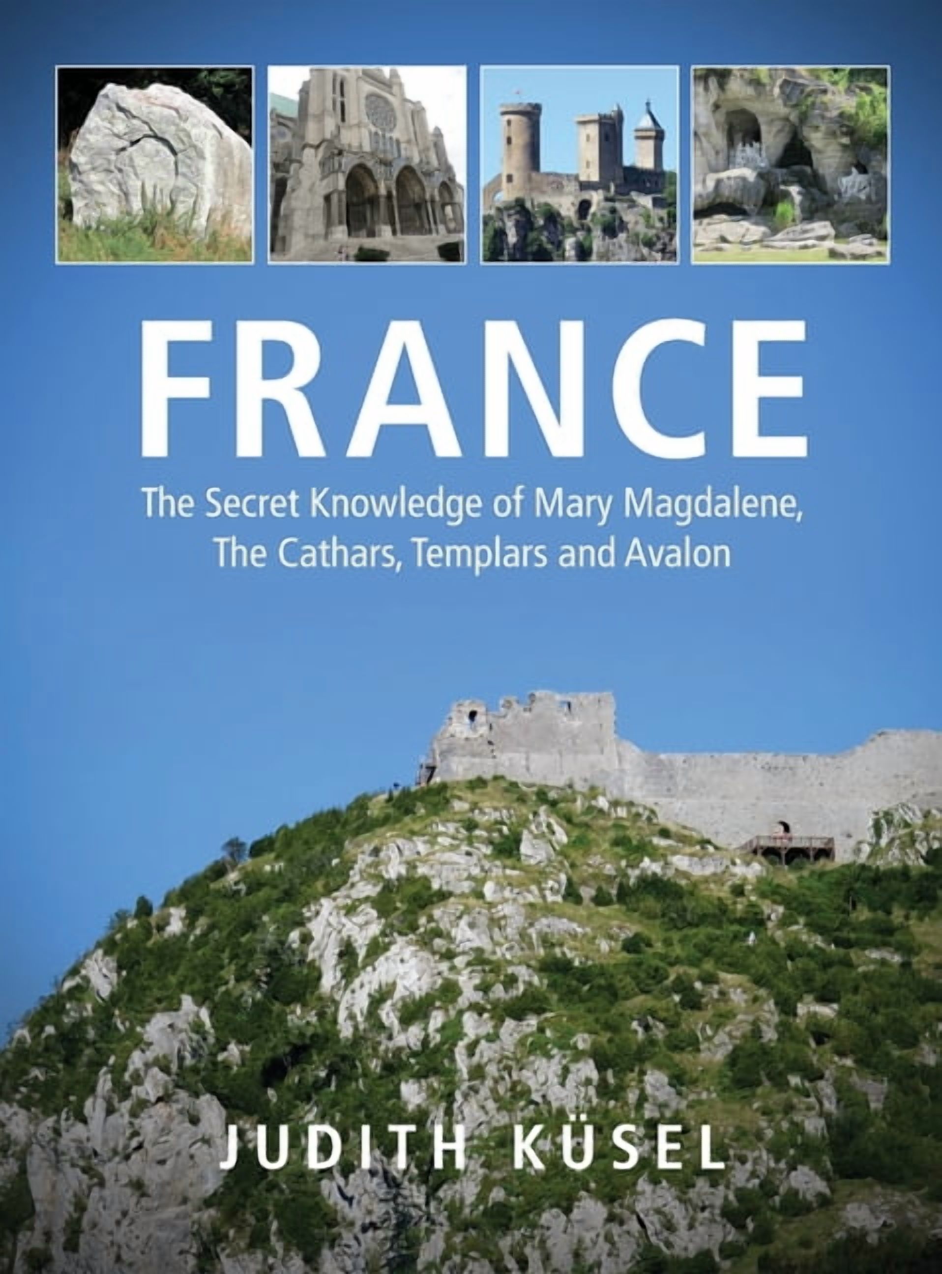 France: The Secret Knowledge of Mary Magdalene, The Cathars, Templars ...