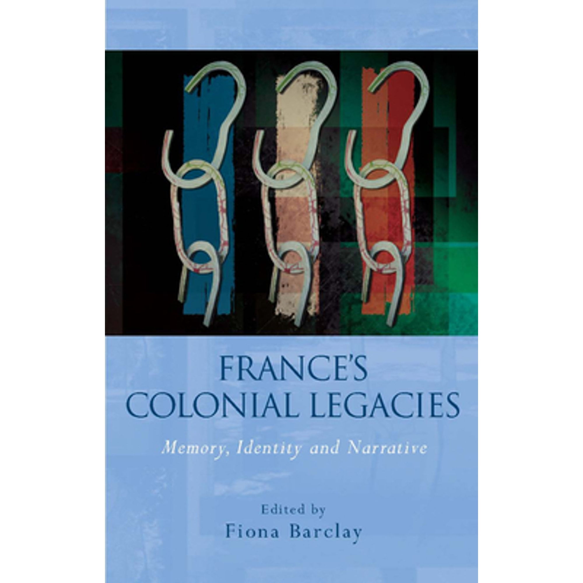 Pre-Owned France's Colonial Legacies: Memory, Identity and Narrative ...