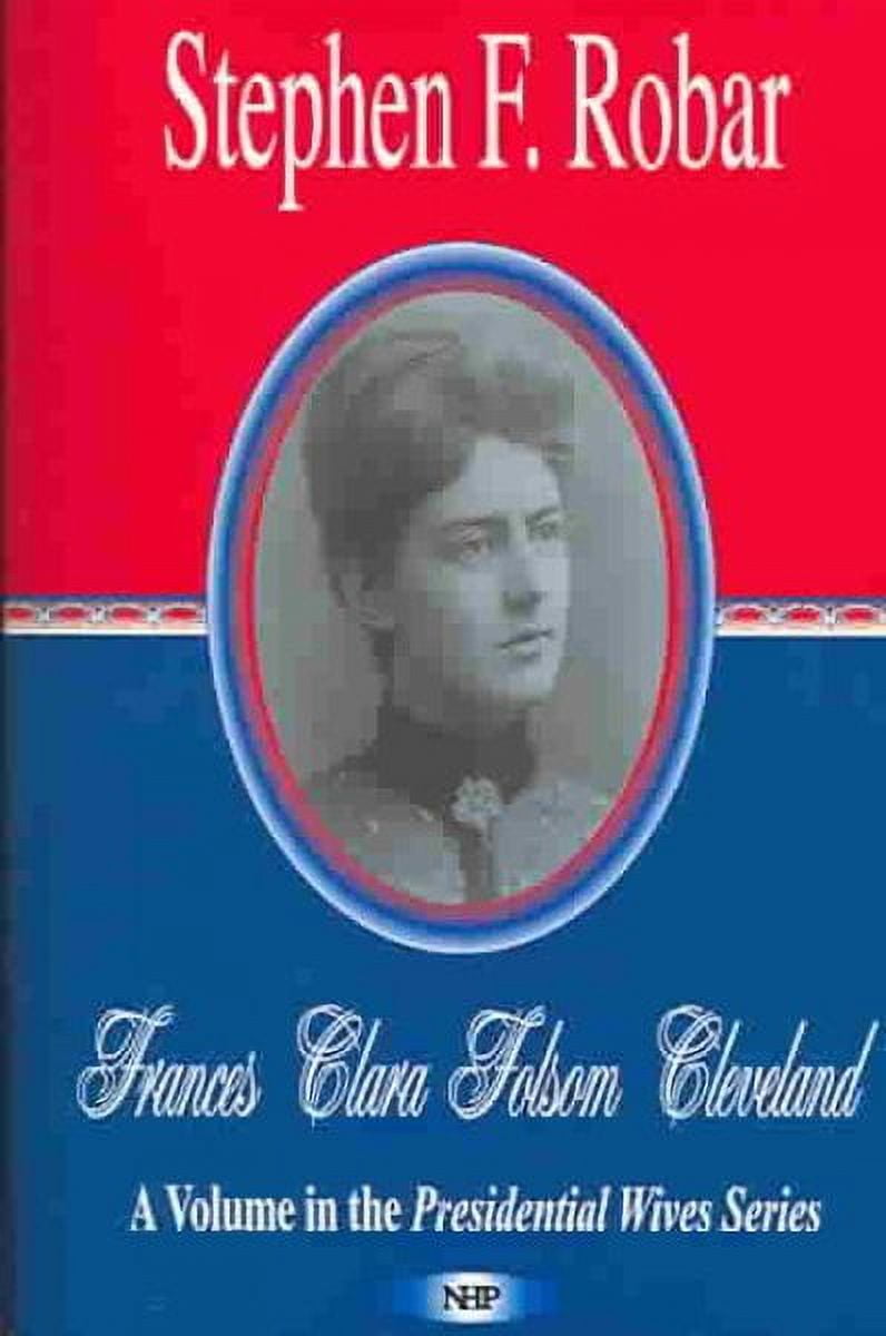 Frances Clara Folsom Cleveland : A Volume In The Presidential Wives ...