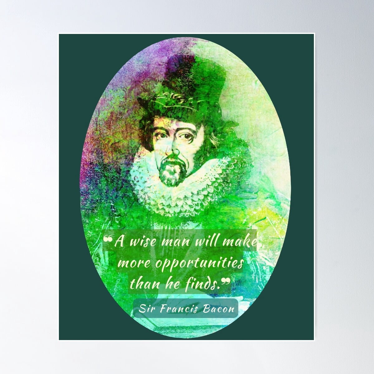 Francis Bacon Portrait And Quote: 'A Wise Man Will Make More ...