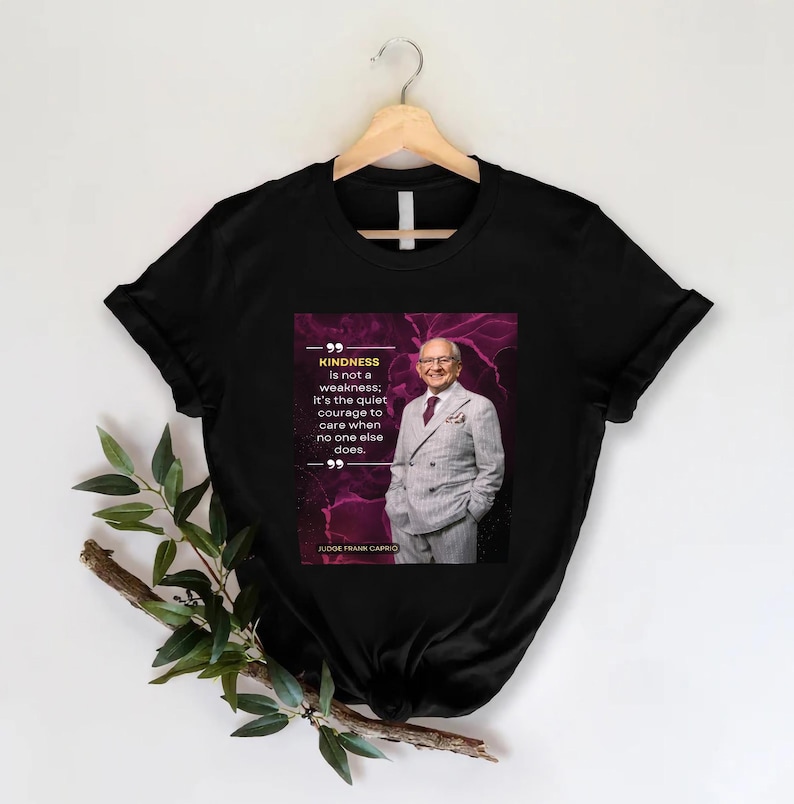 Frank Caprio Kindness Quote Shirt,Inspirational Tribute Tee Featuring ...