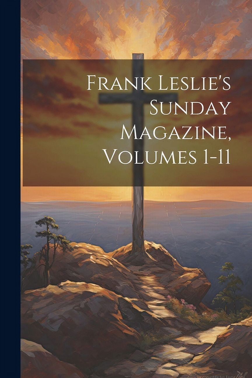 Frank Leslie's Sunday Magazine, Volumes 1-11 (Paperback) - Walmart ...