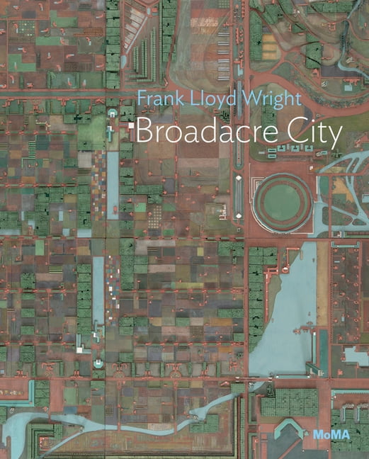 Frank Lloyd Wright: Broadacre City: MoMA One on One Series, (Paperback ...
