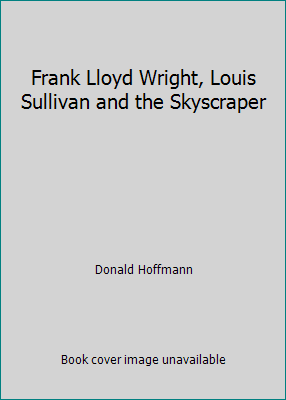 Pre-Owned Frank Lloyd Wright, Louis Sullivan and the Skyscraper ...