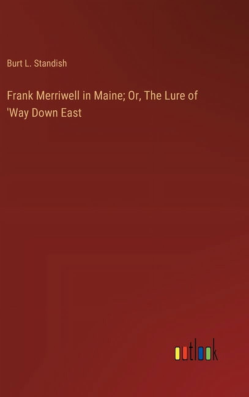 Frank Merriwell in Maine; Or, The Lure of 'Way Down East (Hardcover ...