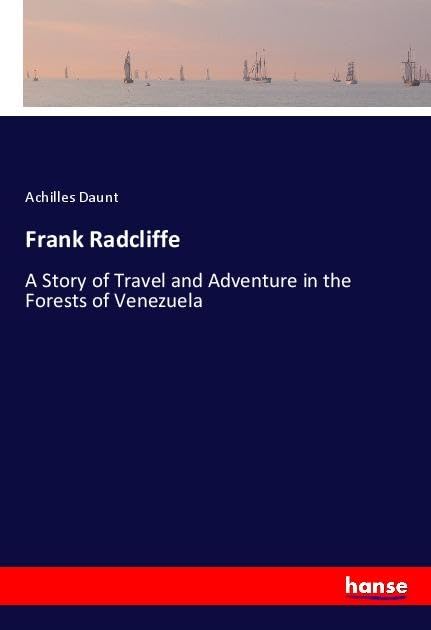 Frank Radcliffe: A Story of Travel and Adventure in the Forests of ...