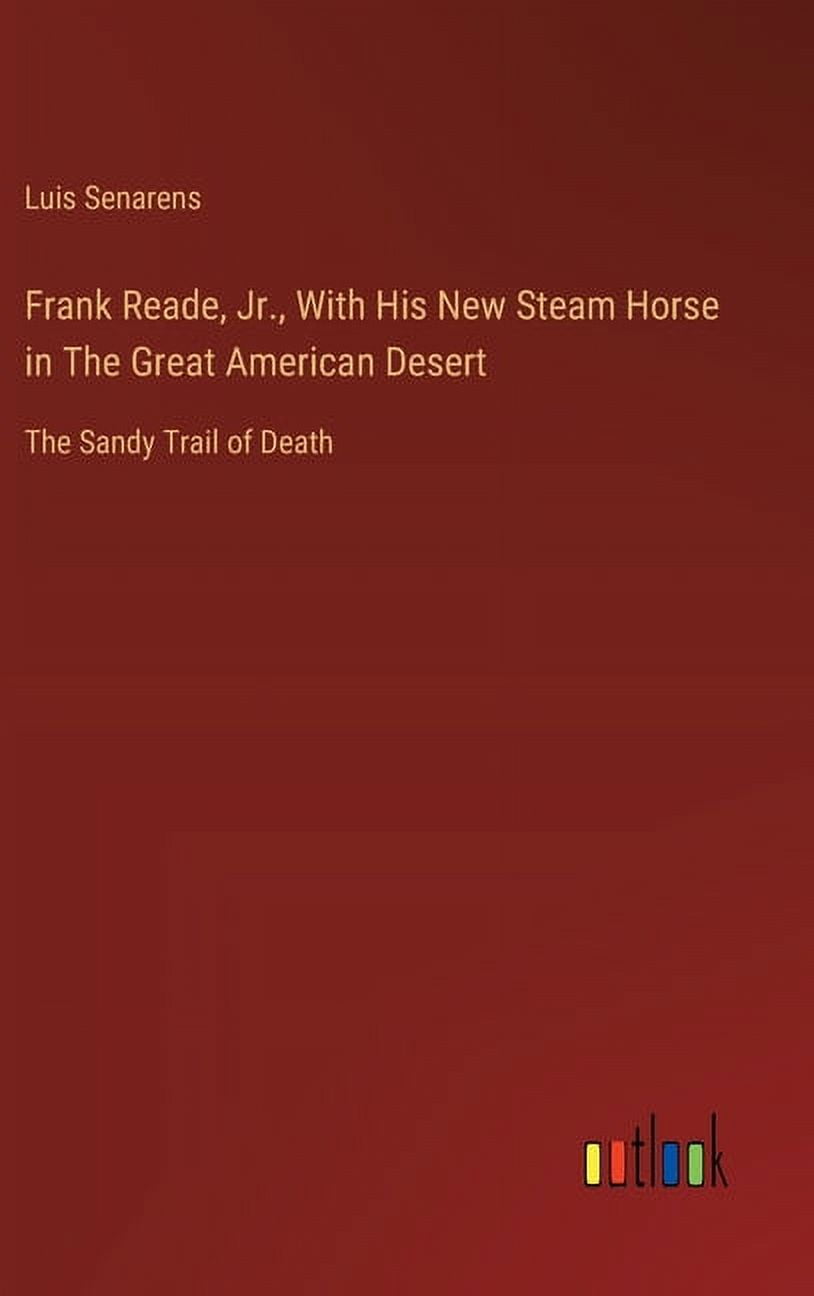 Frank Reade, Jr., With His New Steam Horse in The Great American Desert ...