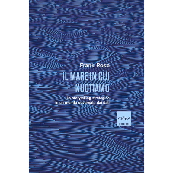 Frank Rose,Dari Il mare in cui nuotiamo. Lo storytelling strategico in ...