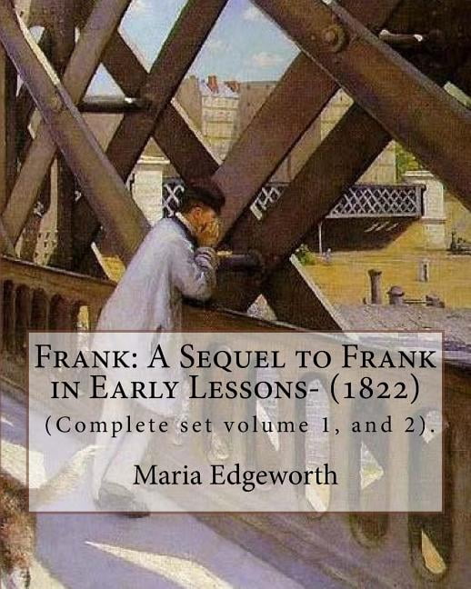 Frank: A Sequel to Frank in Early Lessons- (1822). By: Maria Edgeworth ...