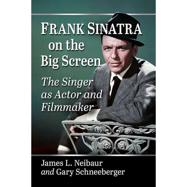 Frank Sinatra on the Big Screen: The Singer as Actor and Filmmaker ...