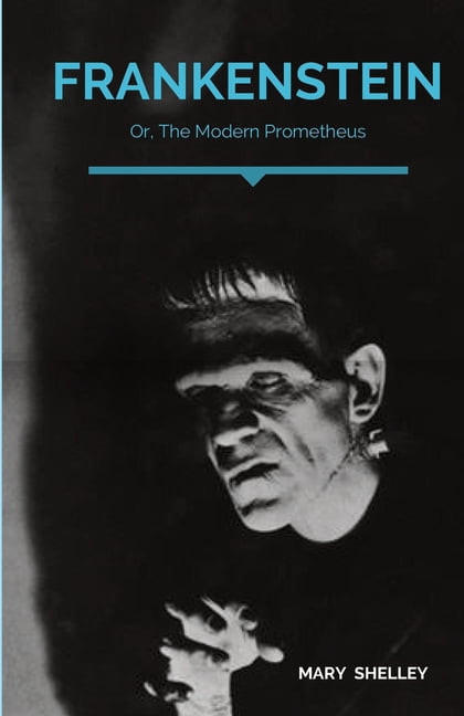 Frankenstein; Or, The Modern Prometheus: A Gothic novel by English ...