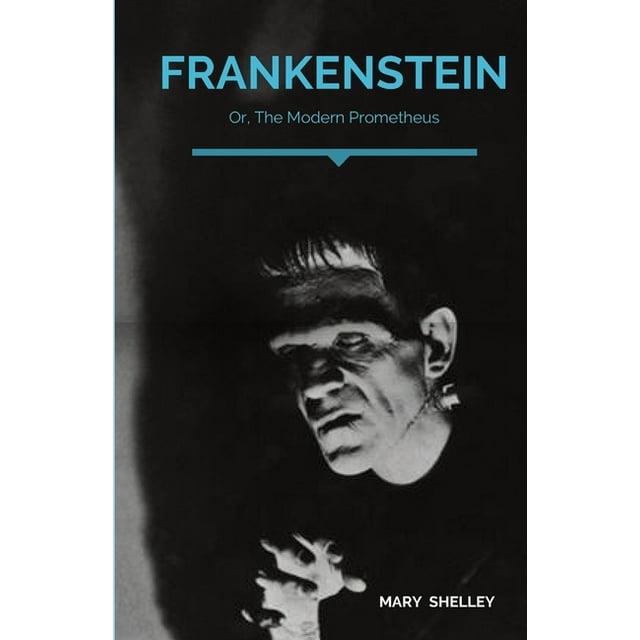 Frankenstein; Or, The Modern Prometheus: A Gothic novel by English ...