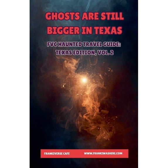 Frankiverse Cafe Ghosts Are Still Bigger In Texas FVC Haunted Travel ...