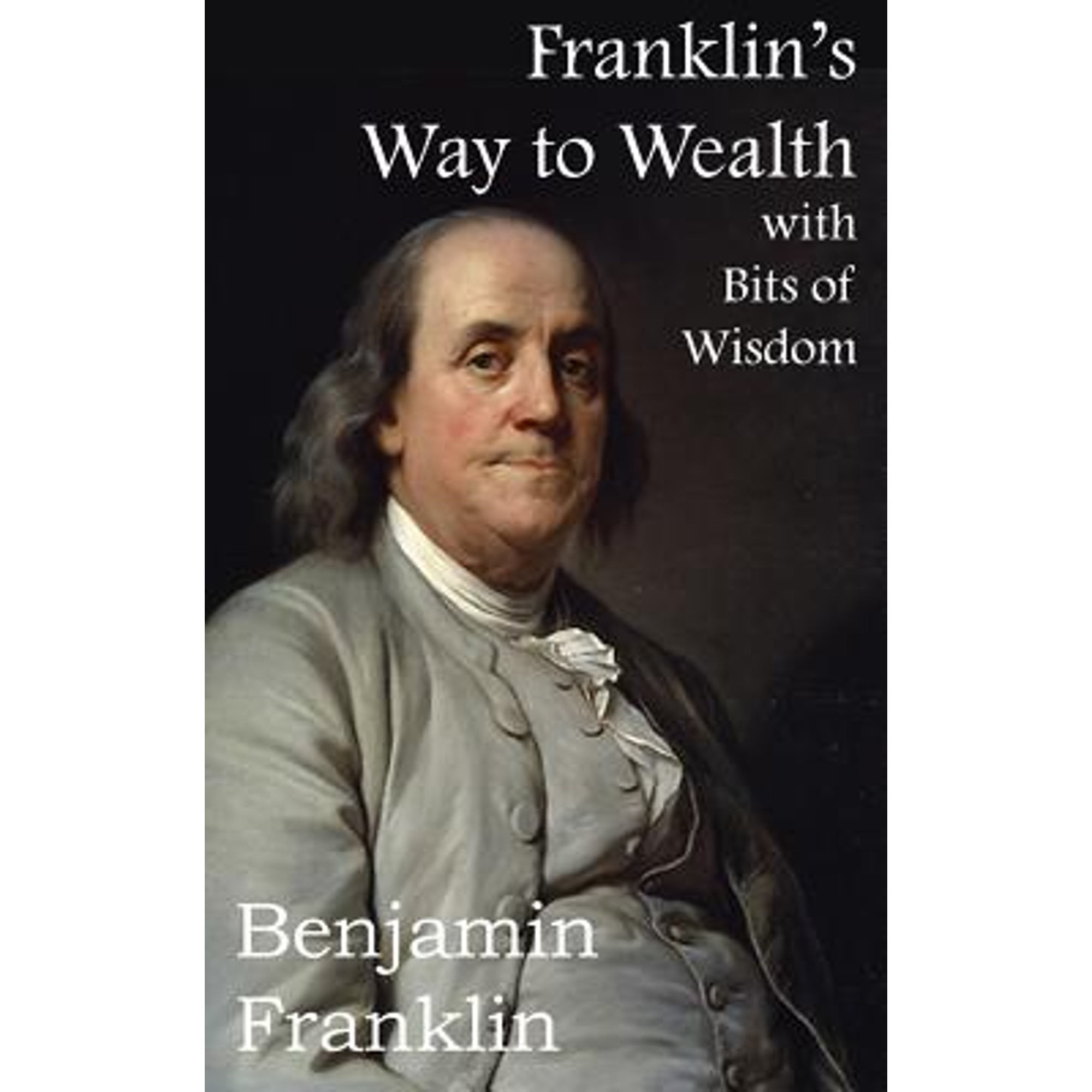 Franklin's Way to Wealth, with Selected Bits of Wisdom (Paperback ...