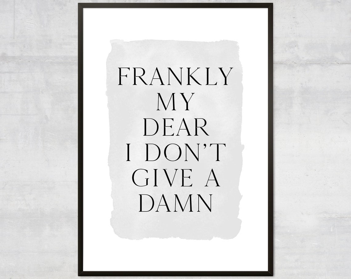 Frankly My Dear I Don'T Give A Damn Art Print, Positive Home Decor ...