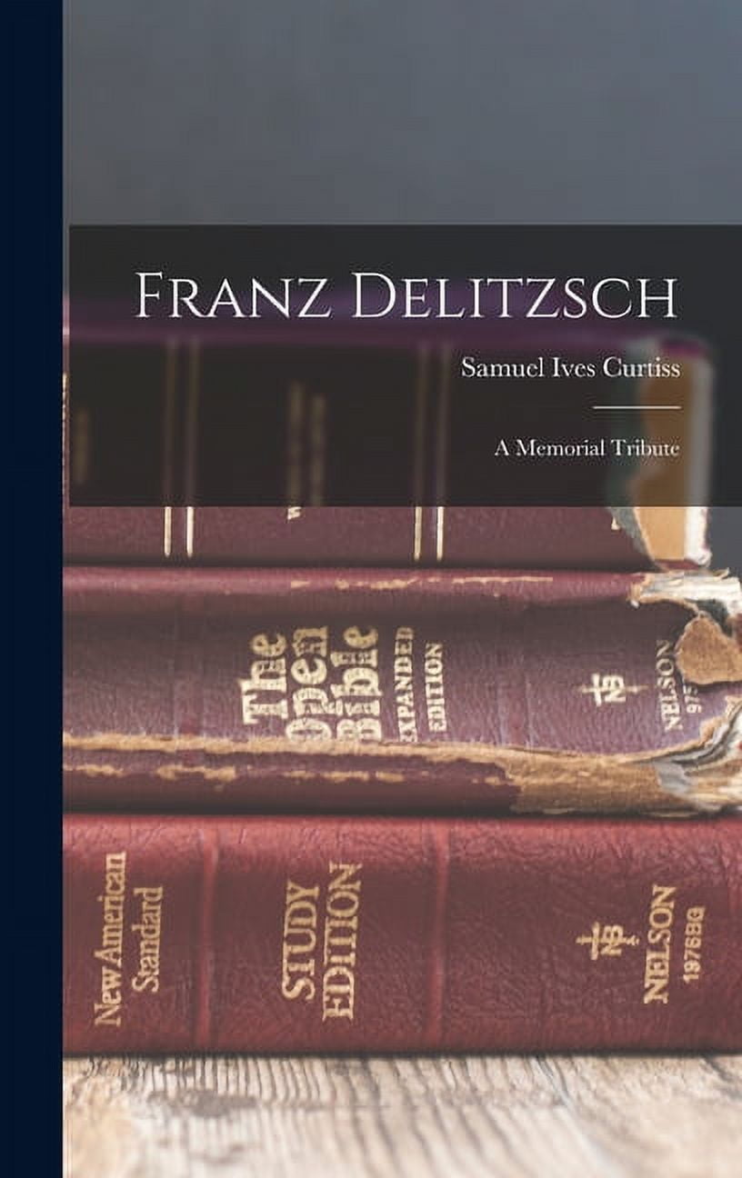 Franz Delitzsch: A Memorial Tribute (Hardcover) - Walmart.com