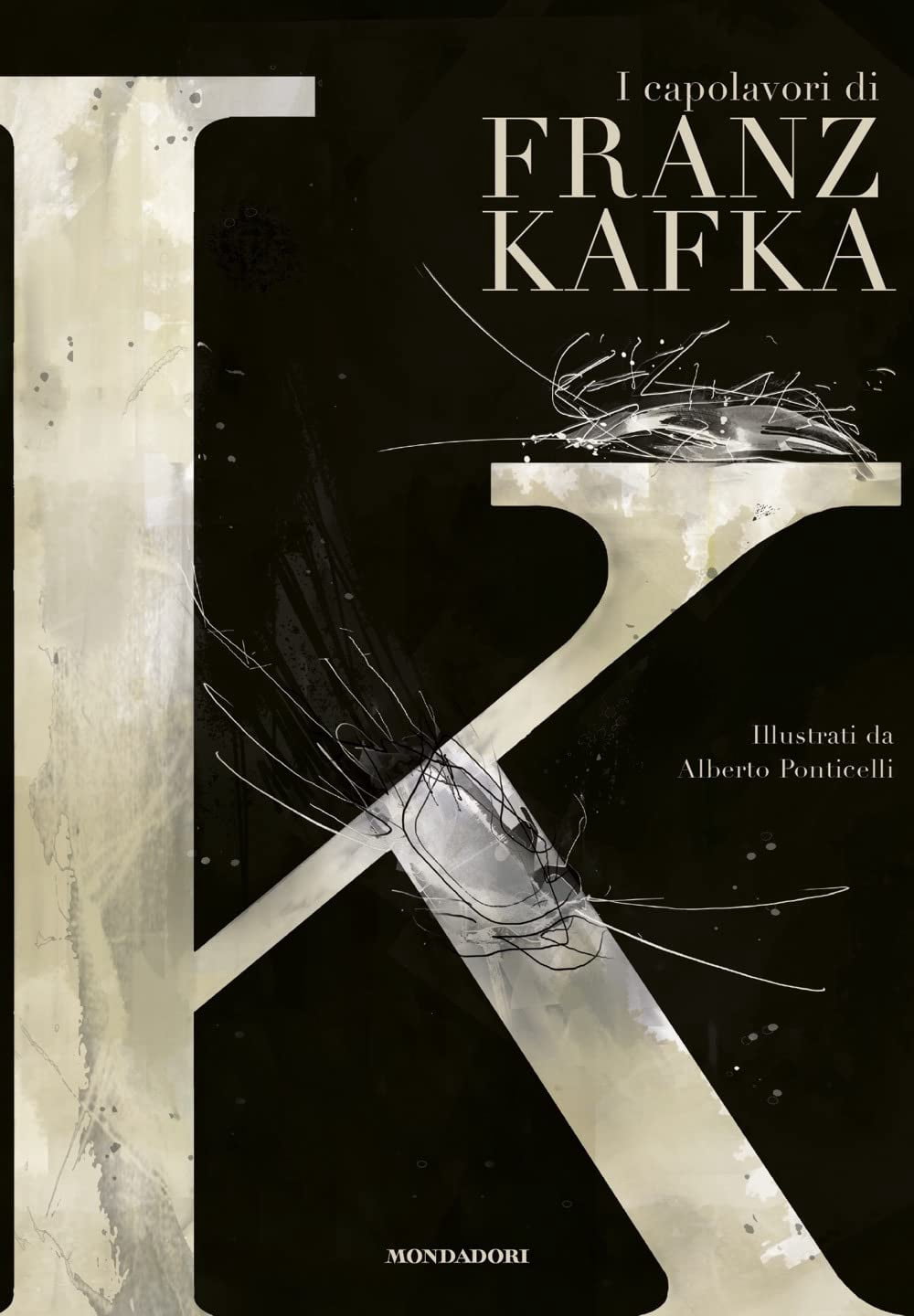 Franz Kafka,Alberto Ponticelli K. I capolavori di Franz Kafka ...