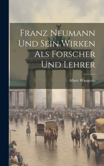 Franz Neumann und Sein Wirken als Forscher und Lehrer (Hardcover ...