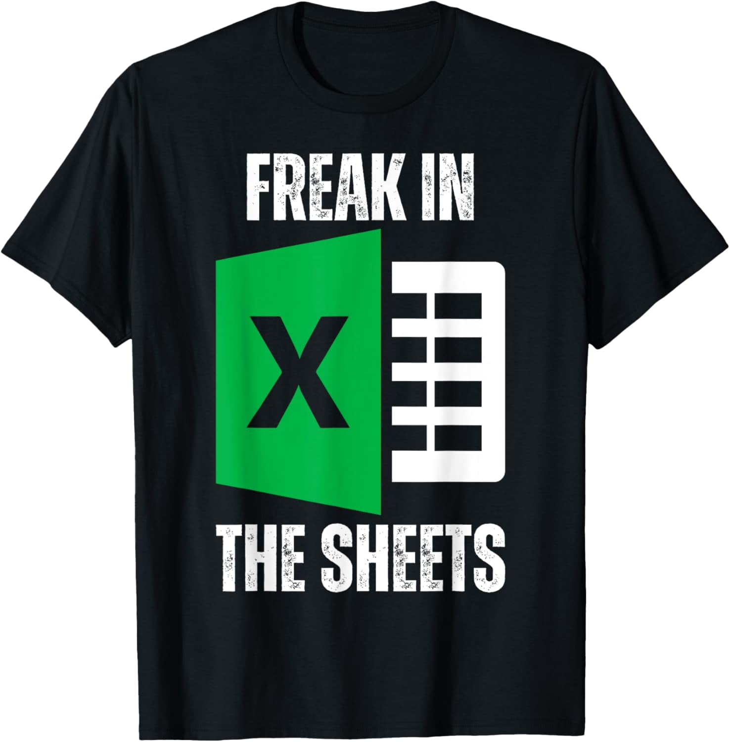 Freak In The Sheets Excel Spreadsheet Funny Office Jokes T-Shirt ...