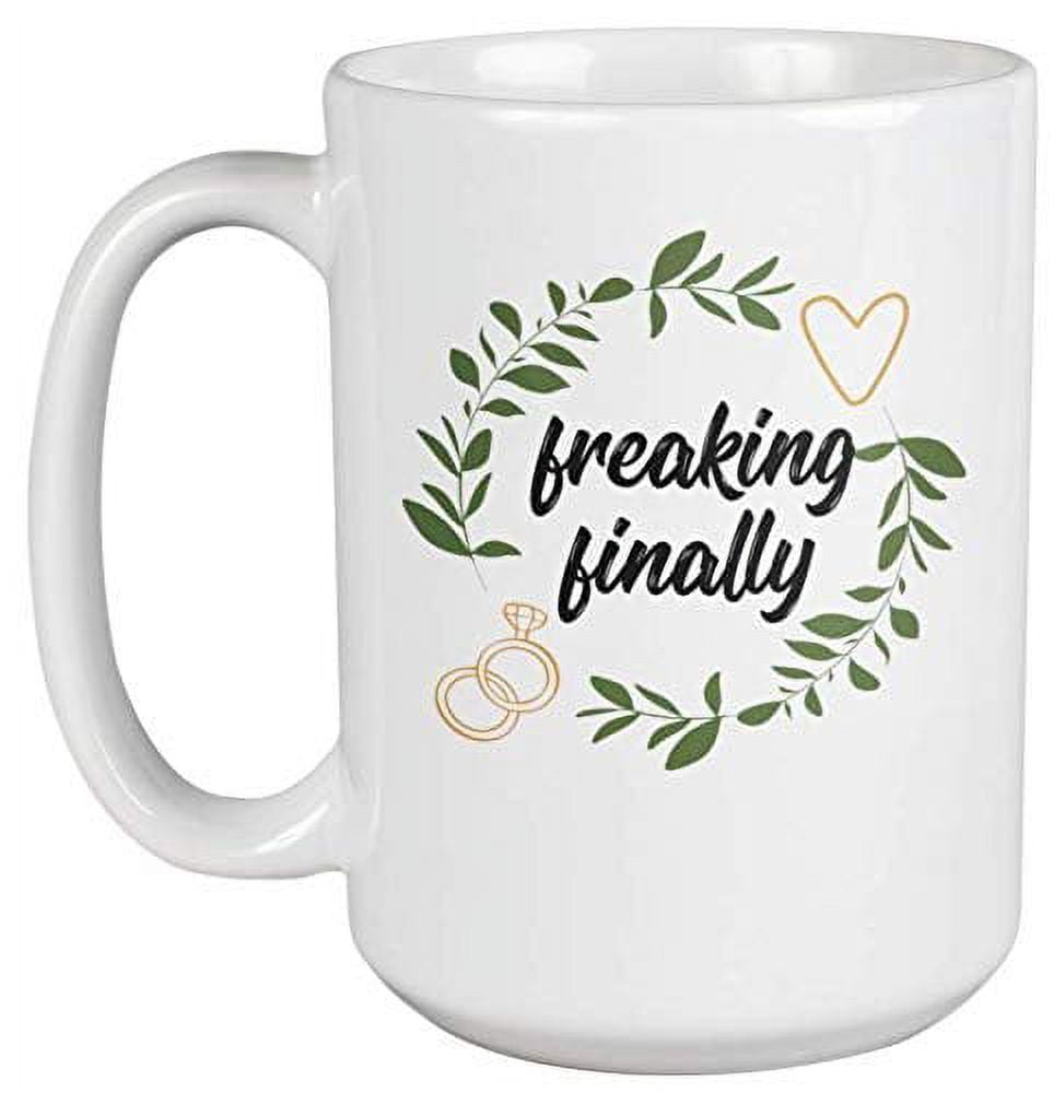 Freaking Finally Coffee & Tea Gift Mug for Lovers, Fiance or Fiancee ...