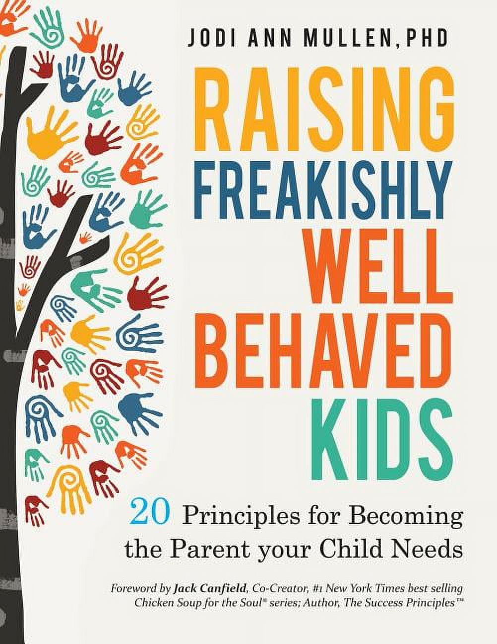 Freakishly Well-Behaved Kids: 20 Principles for Becoming the Parent ...