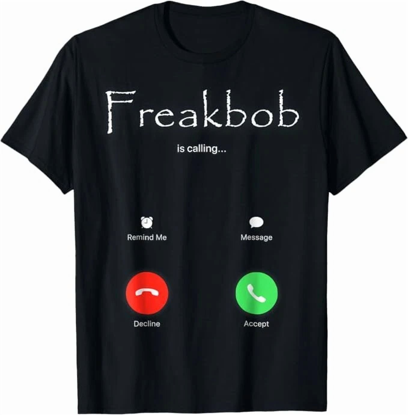 Freaky Bob Meme Freakabob Is Calling Funny Quote Graphic Unisex T-Shirt ...