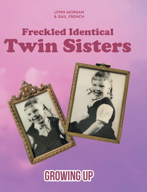 Freckled Identical Twin Sisters: Growing Up (Hardcover) - Walmart.com