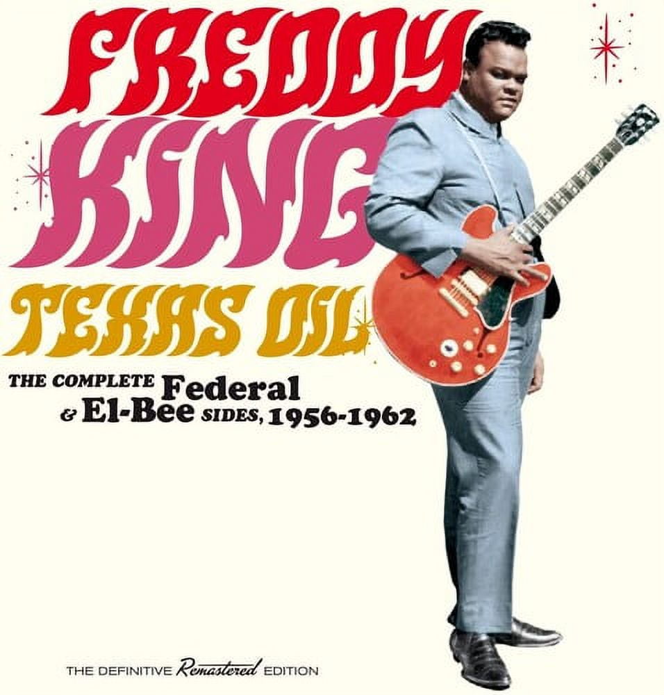 Freddy King - Texas Oil: The Complete Federal & El-Bee Sides 1956-1962 ...