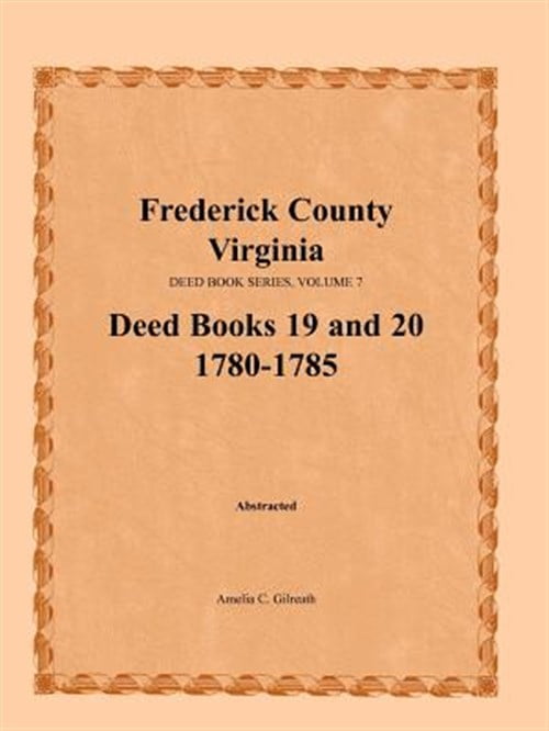 Frederick County, Virginia, Deed Book Series, Volume 7, Deed Books 19 ...