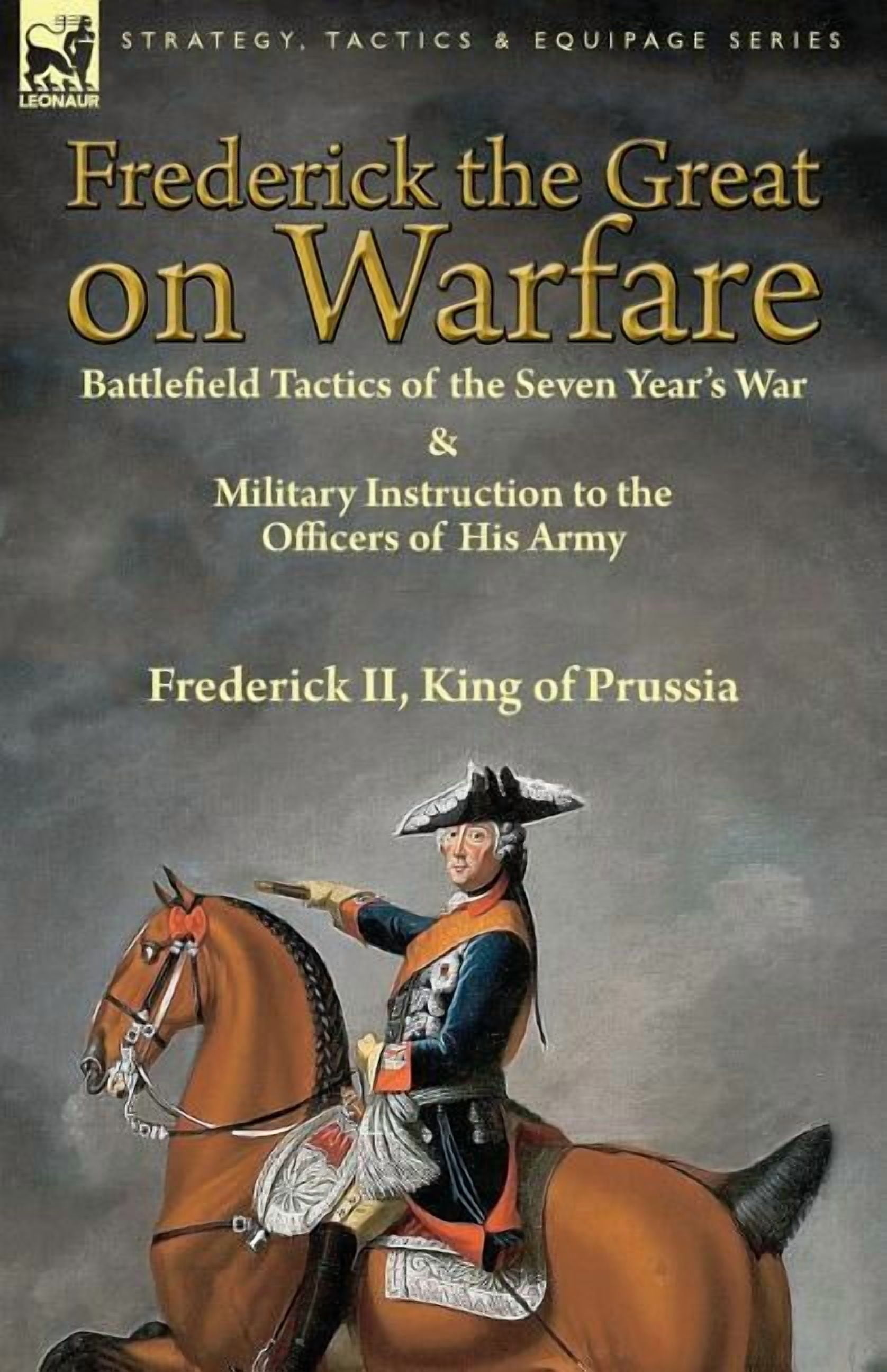 Frederick the Great on Warfare: Battlefield Tactics of the Seven Year's ...