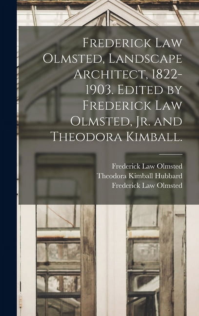 Frederick Law Olmsted, Landscape Architect, 1822-1903. Edited by ...