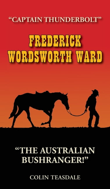 Frederick Wordsworth Ward: Captain Thunderbolt - The Australian ...