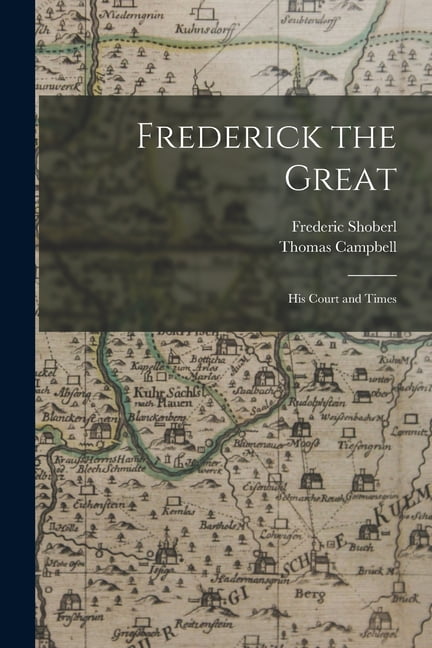 Frederick the Great: His Court and Times (Paperback) - Walmart.com