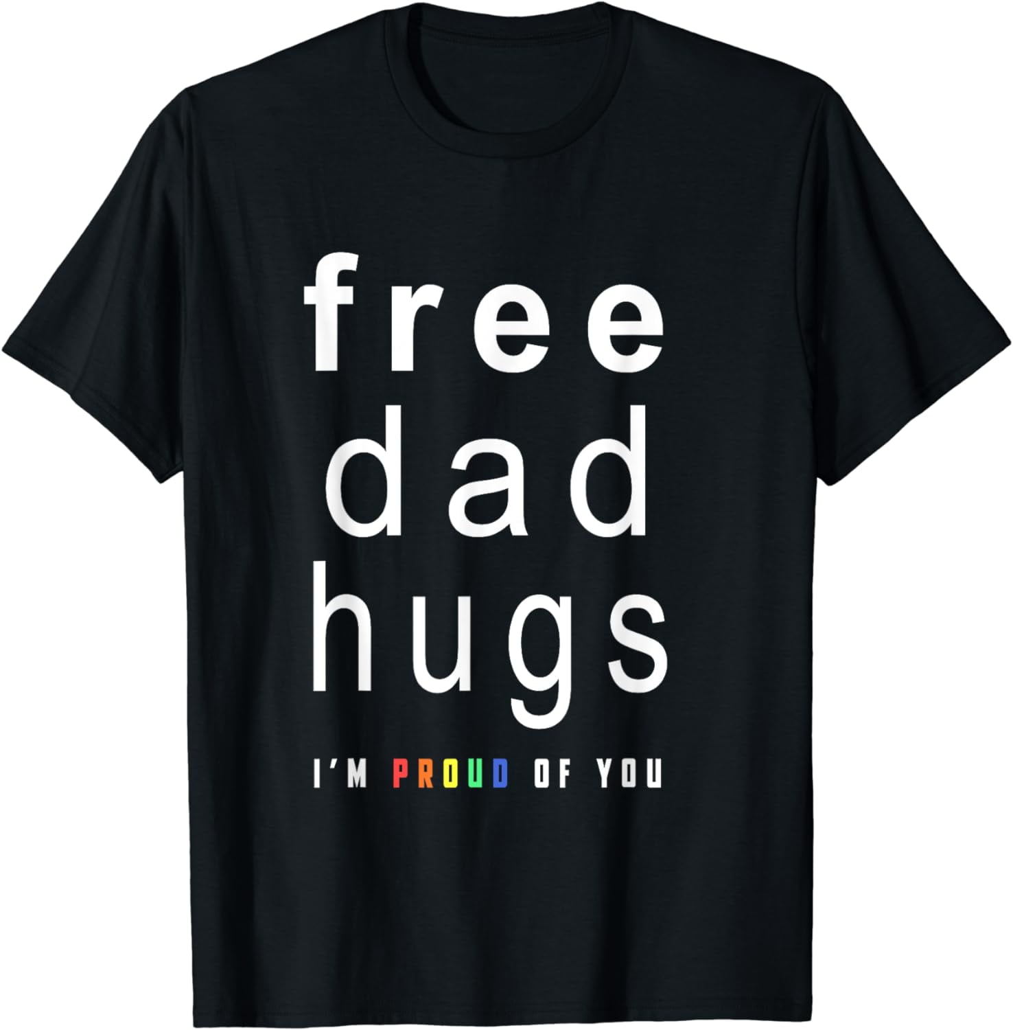 Free- Dad Hugs Im Proud Of You Rainbow LGBT Pride Father T-Shirt ...