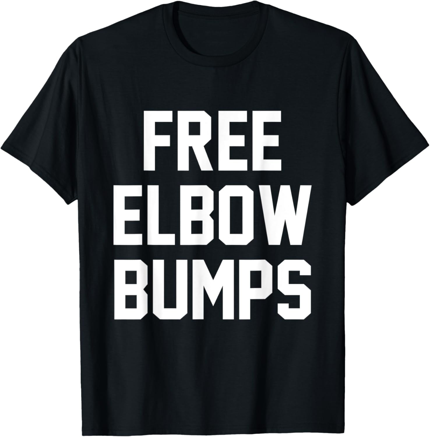Free Elbow Bumps Social Distancing Humor Novelty Joke T-Shirt men and ...
