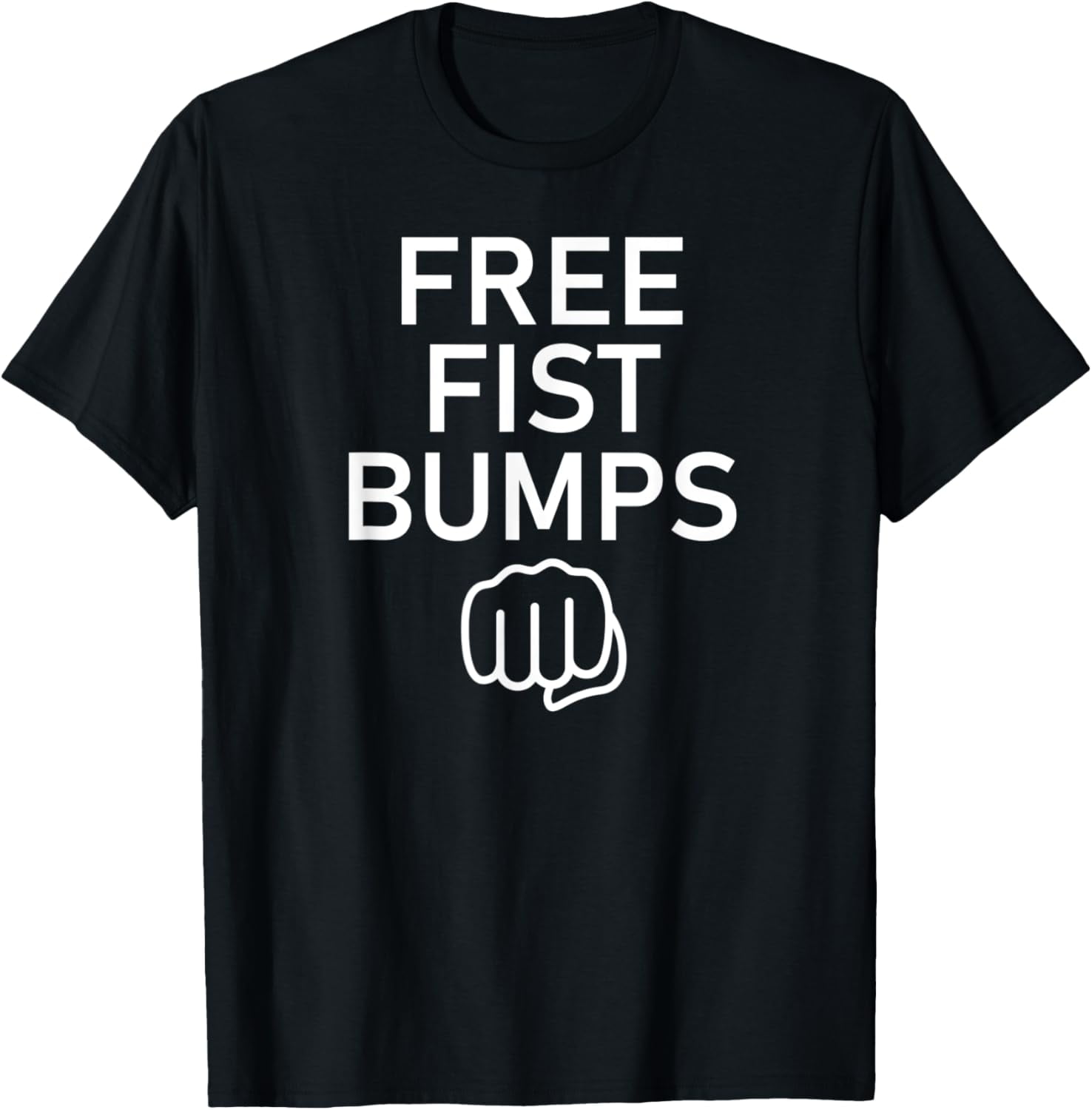 Free Fist Bumps, Funny, Jokes, Sarcastic Sayings T-Shirt - Walmart.com