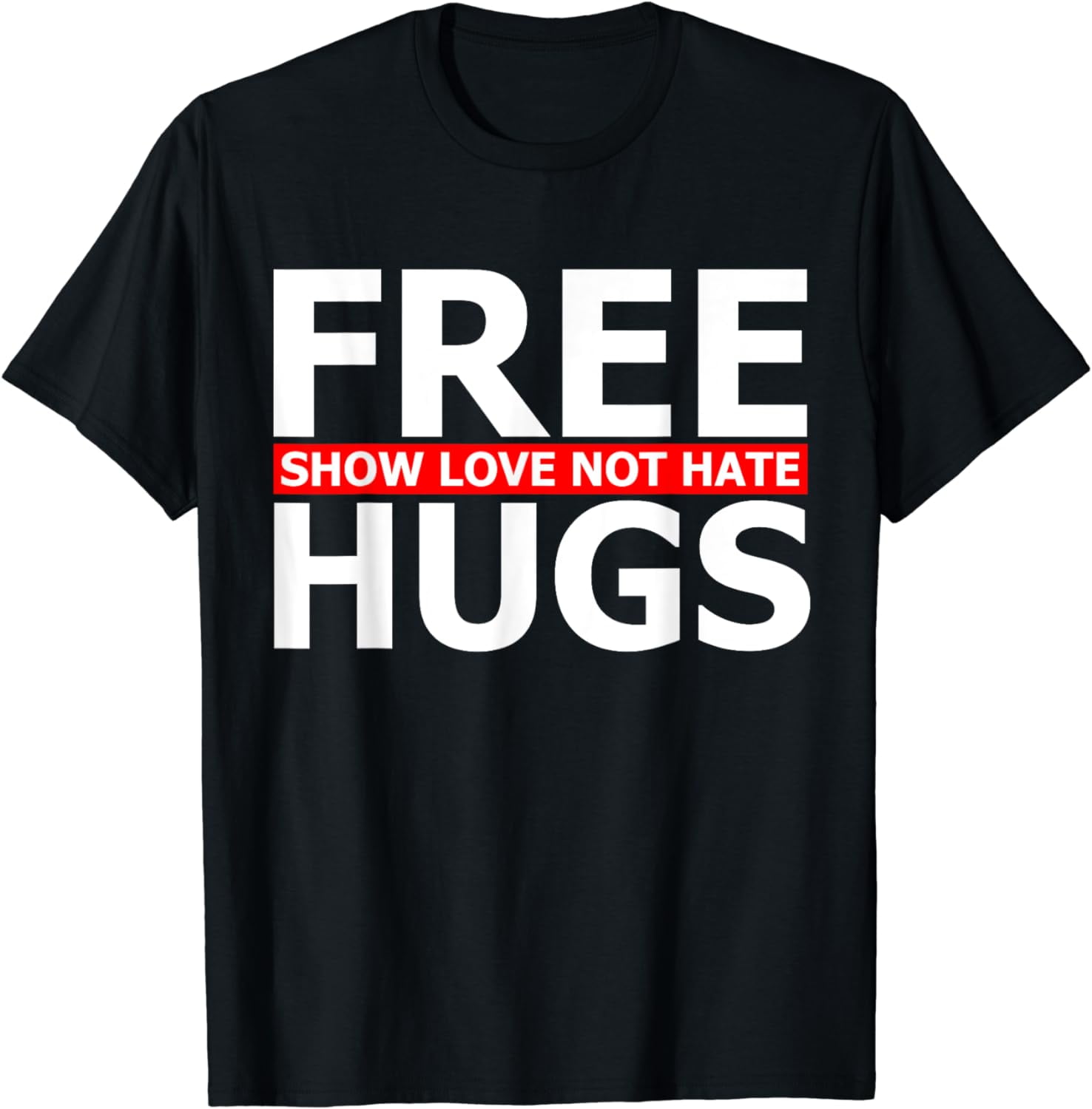 Free Hugs Show Love Not Hate Motivational T Tee Shirt T-Shirt - Walmart.com