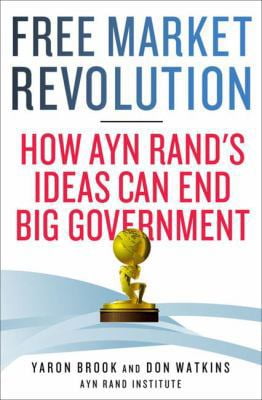 Pre-Owned Free Market Revolution: How Ayn Rand's Ideas Can End Big ...