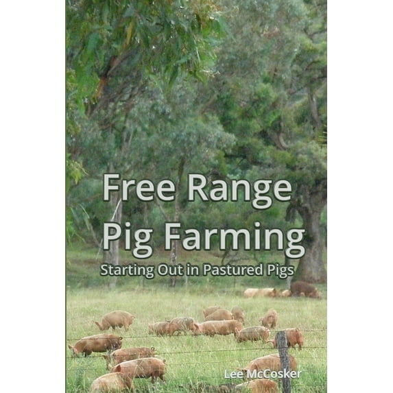 Free Range Pig Farming - Starting Out in Pastured Pigs (Paperback ...