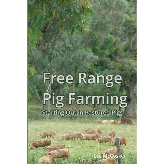 Free Range Pig Farming - Starting Out in Pastured Pigs (Paperback ...