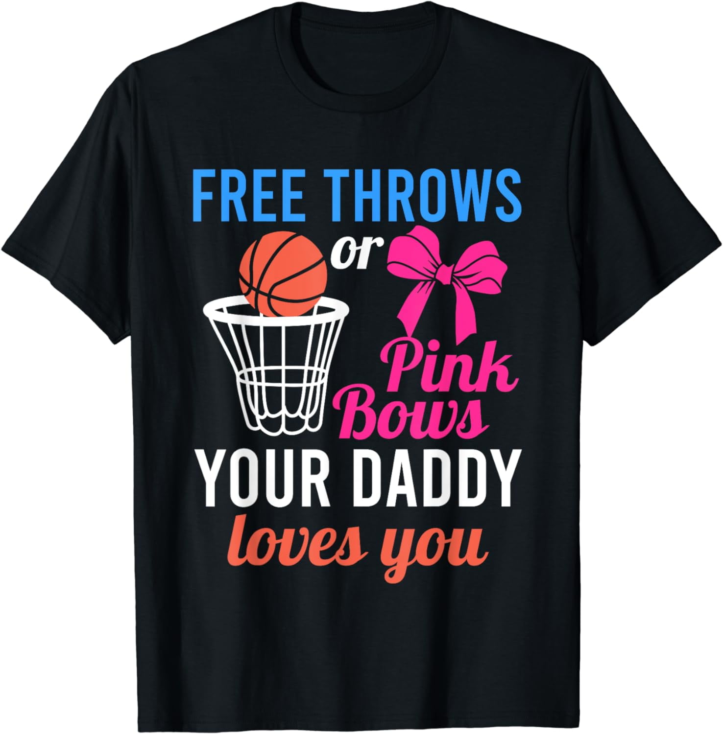 Free Throws or Pink Bows Daddy Loves You Funny Gender Reveal T-Shirt ...
