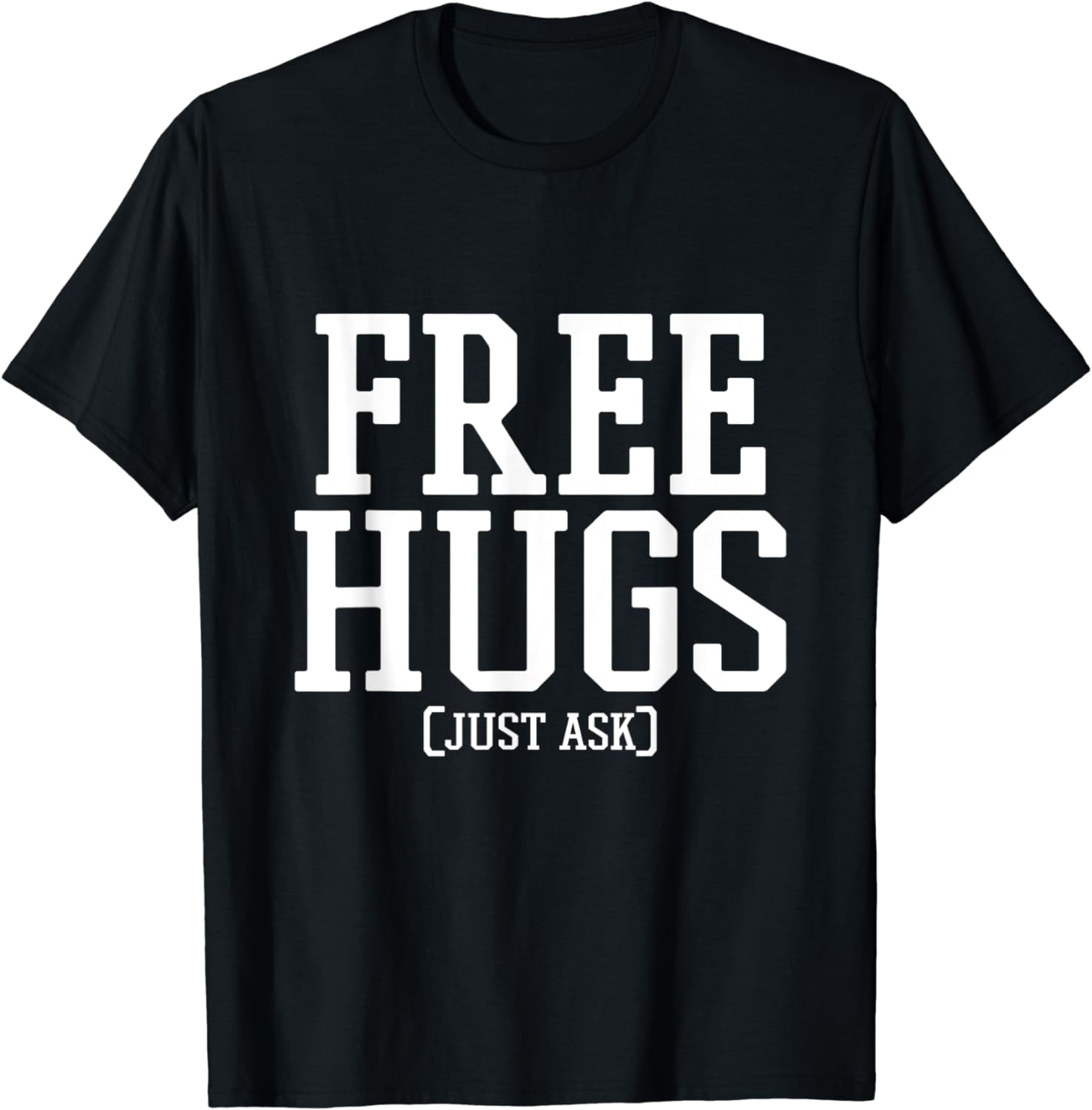 Free hugs Just Ask Cool Kind Friendly Humor Funny Extrovert T-Shirt ...