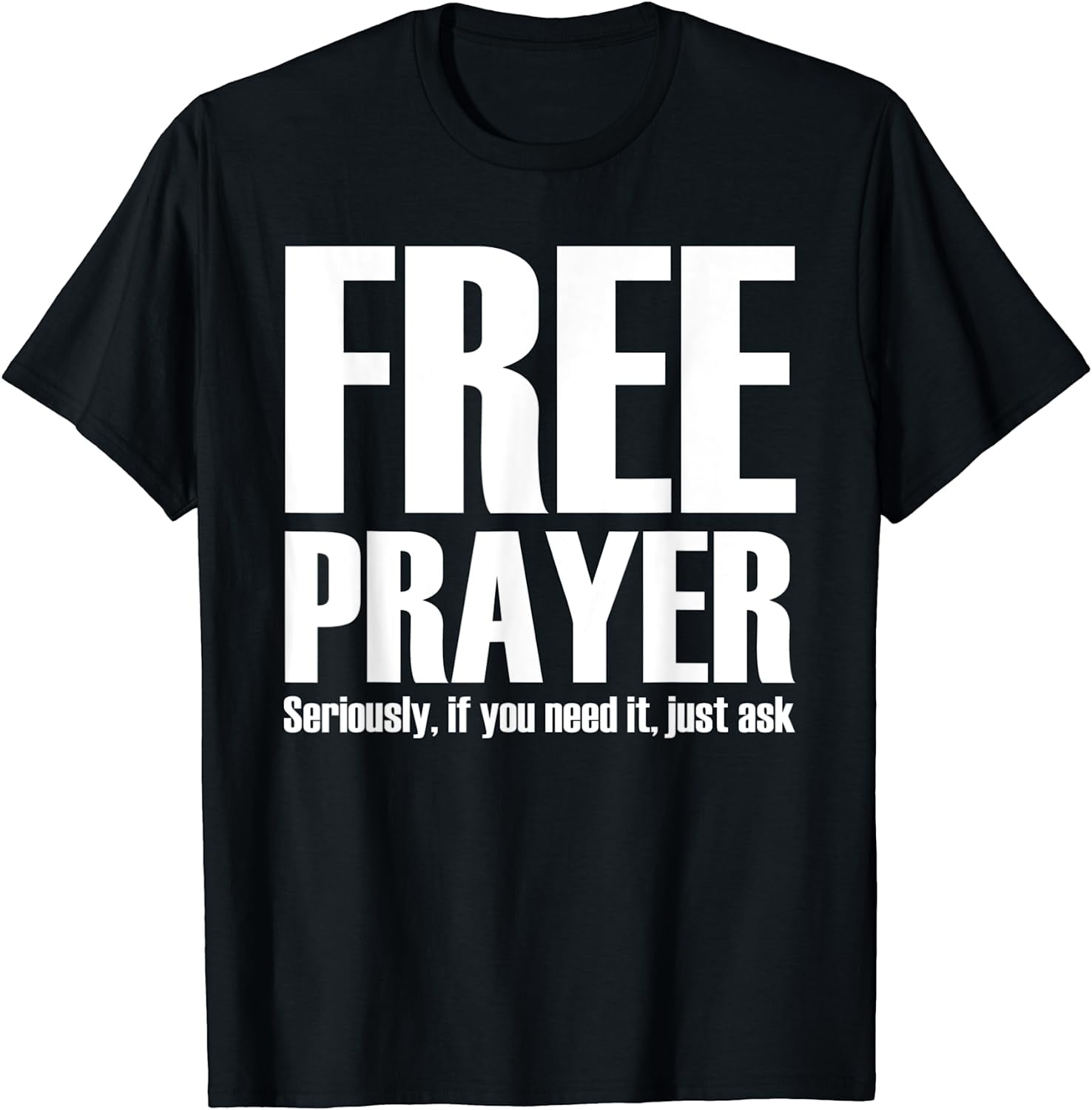 Free prayer seriously if you need it just ask tshirt - Walmart.com