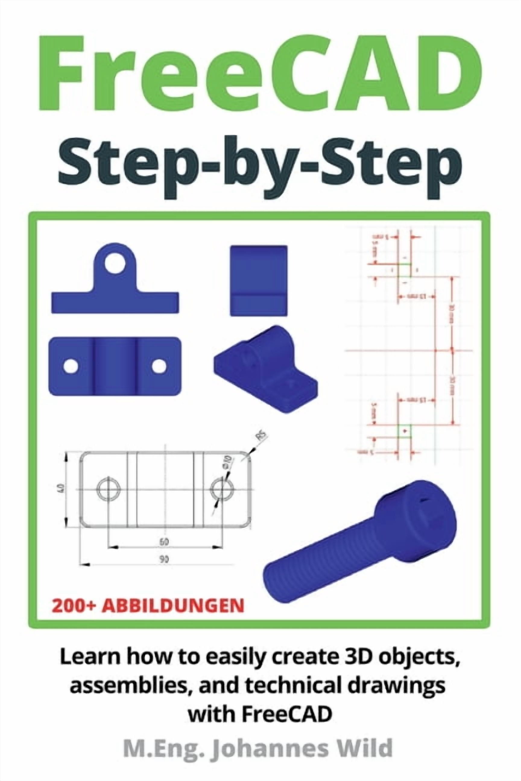 FreeCAD Step by Step: Learn how to easily create 3D objects, assemblies ...