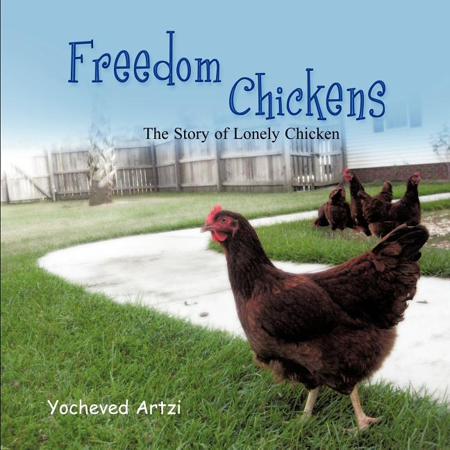 Freedom Chickens: The Story of Lonely Chicken (Paperback) - Walmart.com