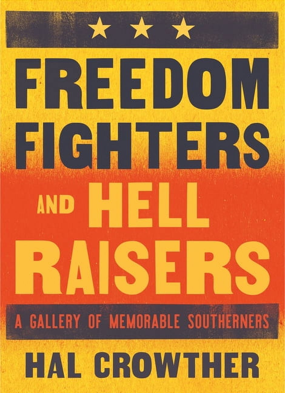 Freedom Fighters and Hell Raisers: A Gallery of Memorable Southerners Paperback Hal Crowther ...
